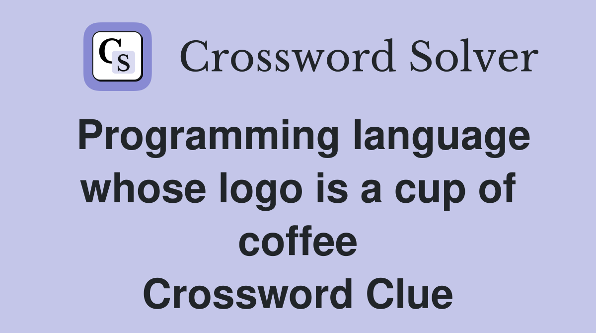 Programming language whose logo is a cup of coffee - Crossword Clue Answers - Crossword Solver